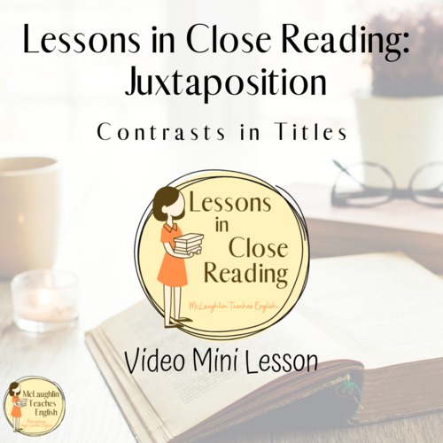Lessons in Close Reading: Juxtaposition Video Lesson by Jeanmarie ...