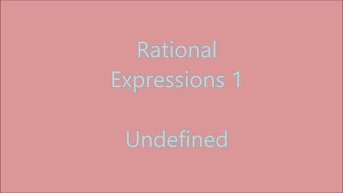 Rational Expressions 1 - When is a Rational Expression Undefined? (video)