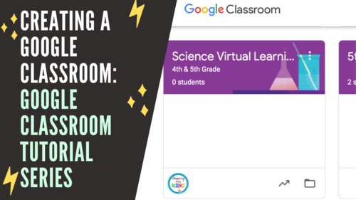 Creating a Google ClassroomGoogle Classroom Tutorial Series & Tip Sheet!