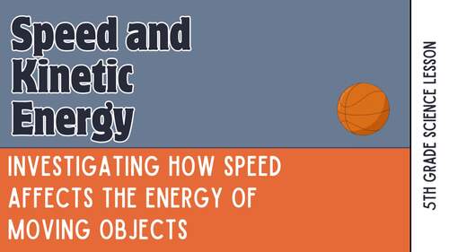 Speed and Kinetic Energy Lesson + Investigation 5th Grade Science STEM ...