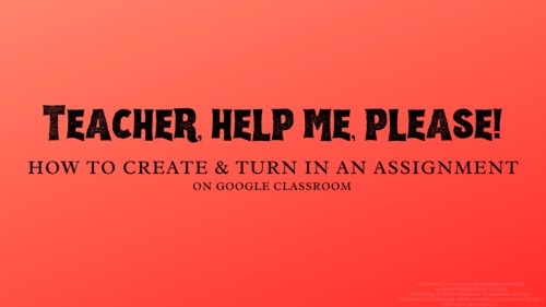 Create & Turn In an Assignment on Google Classroom by Teacher Help Me ...