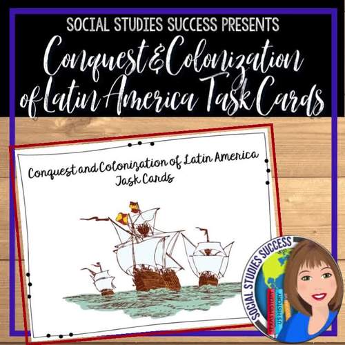 Conquest and Colonization of Latin America Task Cards by Social Studies ...