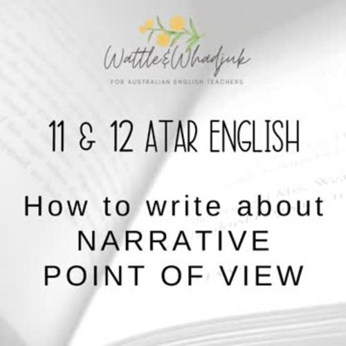NARRATIVE POINT OF VIEW: How to write about it - 11 & 12 ATAR English