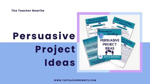 Persuasive Project Ideas by The Teacher ReWrite | TPT