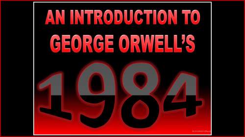 1984 Introduction to Orwell and the Novel - PowerPoint Presentation Lesson