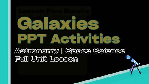 Galaxies PPT & Activities | Astronomy | Space Science | Full Unit Lesson