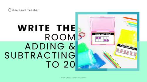 Write the Room Adding and Subtracting to 20 by One Basic Teacher