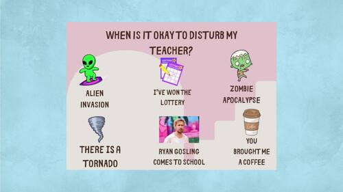 When is it okay to disturb my teacher fun poster design for teachers