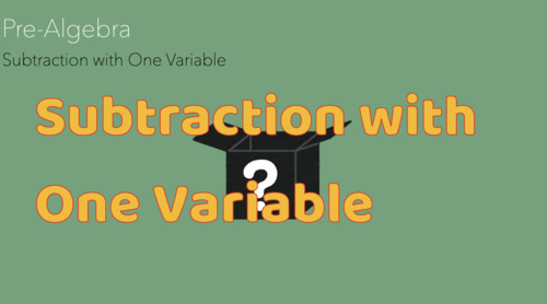 Montessori Pre-Algebra: Subtraction with One Variable Presentation