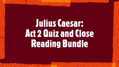 Julius Caesar Act 2 Quiz and Close Reading Worksheets Bundle (Printables)