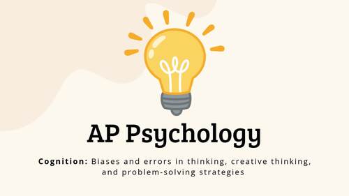 Biases and Creative Thinking PowerPoint Presentation: AP Psychology ...
