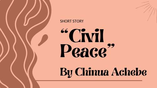 Short Story with Questions, Answers, & Project: Civil Peace by Chinua ...