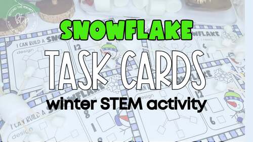 Snowflake STEM Task Cards - Build A Snowflake - Winter STEM Activity