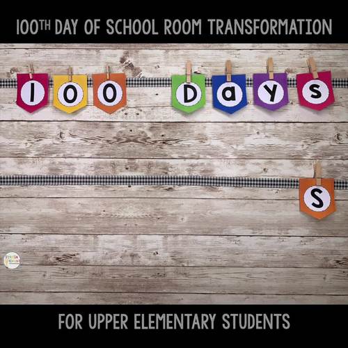 100th Day of School Room Transformation for Upper Elementary by Teresa ...