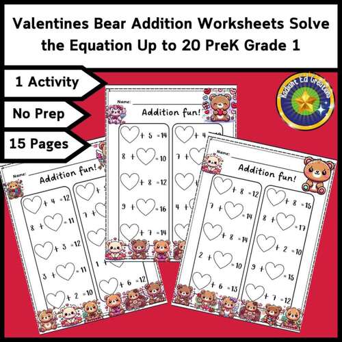 Valentines Bear Addition Worksheets Solve the Equation Up to 20 PreK ...