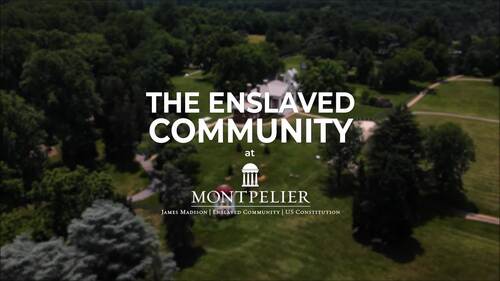 The Enslaved Community at James Madison's Montpelier - Video Lesson ...