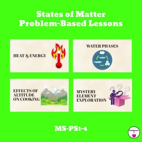 Changes of State: Problem-Based Lessons (MS-PS1-4) by DrBScience