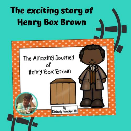 Henry Box Brown: His Amazing Journey- Nonfiction Mini-Lesson | TPT
