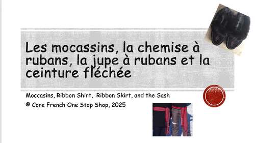 Core French Seasonal/Summer Clothing Unit: Moccasins/RibbonShirt&Skirt/Sash