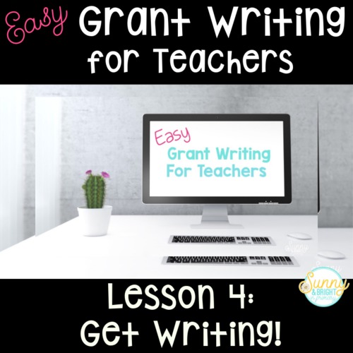 Easy Grant Writing for Teachers - Lesson 4 Get Writing! | TPT