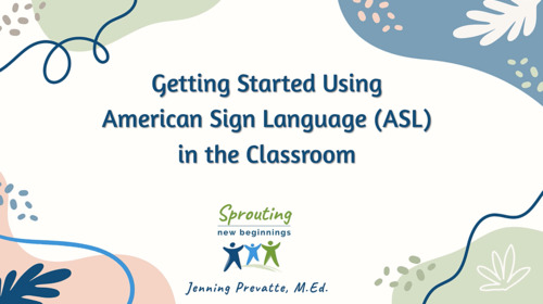 Getting Started with ASL in Your Classroom by Sprouting New Beginnings