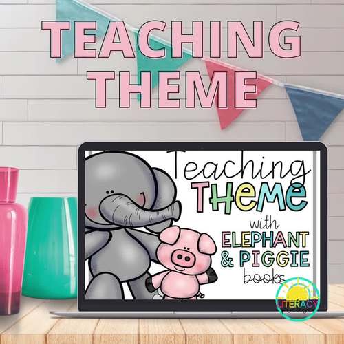 Teaching Theme with Elephant and Piggie Books by Literacy Please