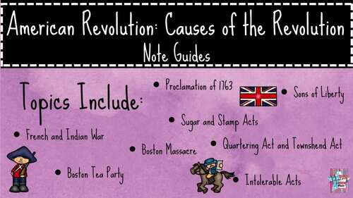 American Revolution Notes (Part 1- Causes of the Revolution), Teacher Notes