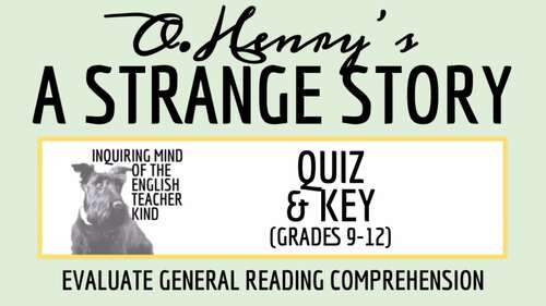 "A Strange Story" by O. Henry Quiz and Answer Key (Short Story for High ...