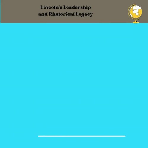 HSS 8.10.4 Lincoln’s Leadership and Rhetorical Legacy PBL Choice Board