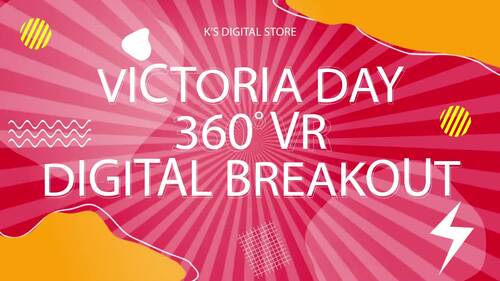 VICTORIA DAY DIGITAL BREAKOUT 360°VR (CANADA) by K's Digital Store