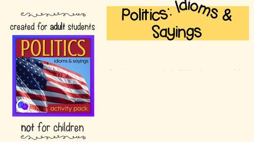POLITICS Political Idioms ACTIVITY PACK for Adult ESL by Rike Neville