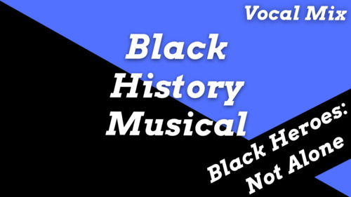 Rap Songs for Black History Month Musical "Black History Heroes: Not Alone"