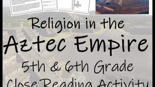 Religion in the Aztec Empire Close Reading Comprehension | 5th & 6th Grade