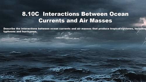 TEKS 8.10 (C) Interactions Between Ocean Currents and Air Masses