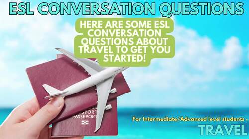 TRAVEL Conversation Questions & Activities - INT/ADVANCED/ ADULT Levels