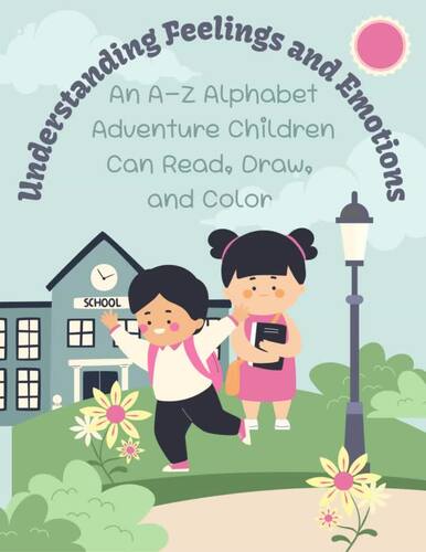 Understanding Feelings & Emotions: A-Z Collaborative SEL Art Project Book!