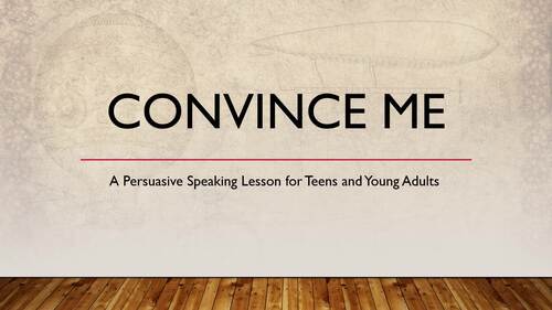 Convince Me – A Persuasive Speaking Lesson for Teens and Young Adults