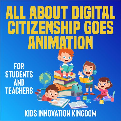 All About Digital Citizenship Goes Animation by Kids Innovation Kingdom