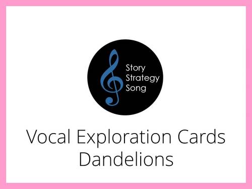 Dandelions- Vocal Exploration Cards by Story Strategy Song | TpT