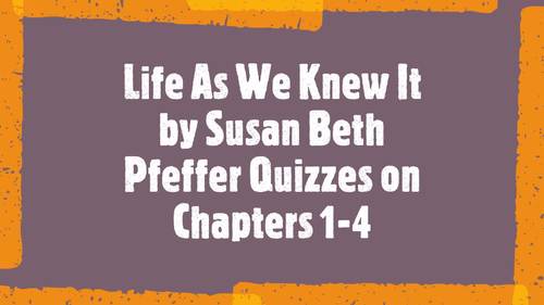 Life As We Knew It Chapters 1 through 4 Quiz and Answer Key (Printable)