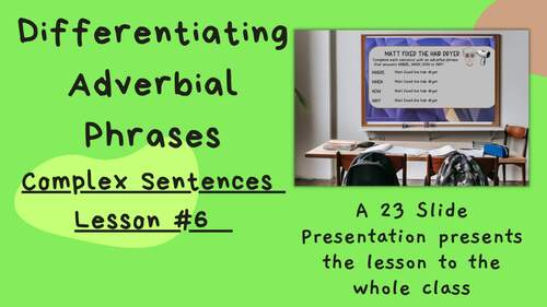 Complex Sentence #6 Differentiating Adverbial Phrases Google Slides & BOOM