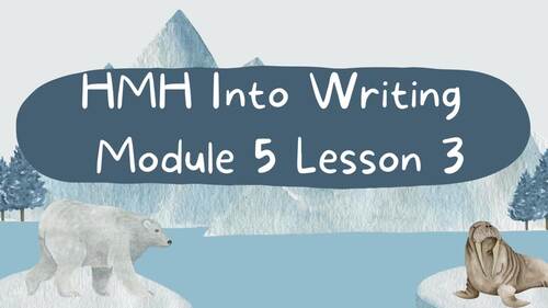4th Grade HMH Into Writing Module 5 Lesson 3 Slides | TPT