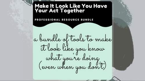 Make It Look Like You Have Your Act Together - Professional Resource BUNDLE