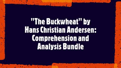 "The Buckwheat" by Hans Christian Andersen Comprehension & Analysis Bundle