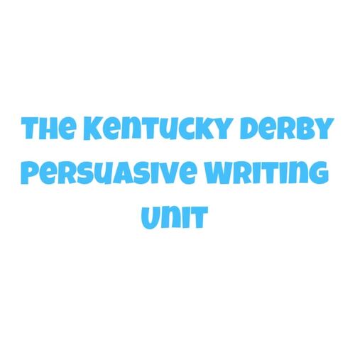 The Kentucky Derby: Cool or Cruel? Persuasive / Opinion Writing Unit