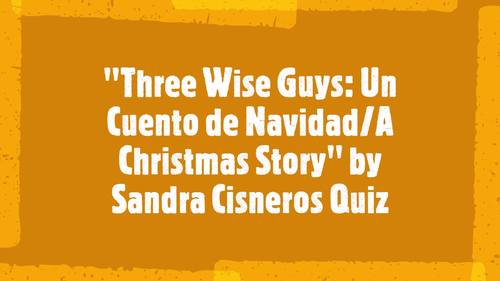 "Three Wise Guys: A Christmas Story" by Sandra Cisneros Quiz and Answer Key