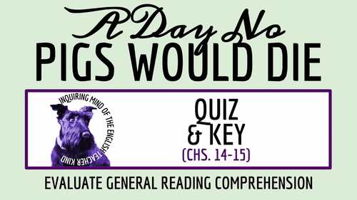 A Day No Pigs Would Die Chapters 14 and 15 Quiz and Key | Reading Worksheet