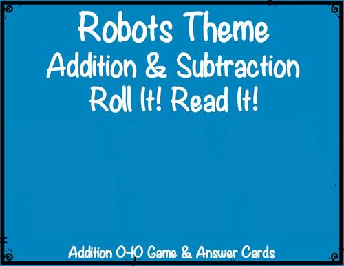 Robots Addition & Subtraction Facts 0-10 Roll It! Read It! Game Cards