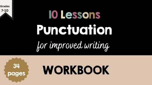 10 Lessons of Punctuation for Improved Writing WORKBOOK, grades 7, 8, 9 ...