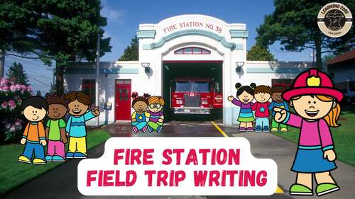 Fire Station Field Trip Writing PreK Kindergarten First Grade TK UTK